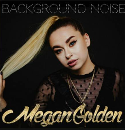 Review: Megan Golden Releases Brand New Single “Background Noise ...
