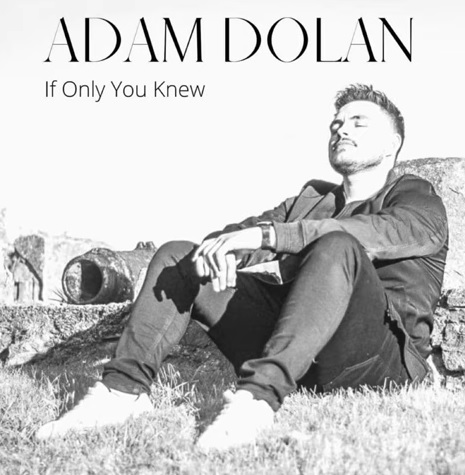 Review: Adam Dolan Releases The Emotional New Single “If Only You Knew ...