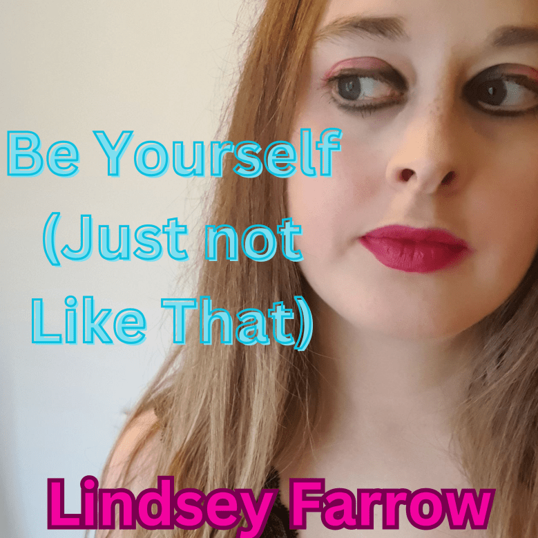 REVIEW: Lindsey Farrow Releases The New Single “Be Yourself (Just Not ...